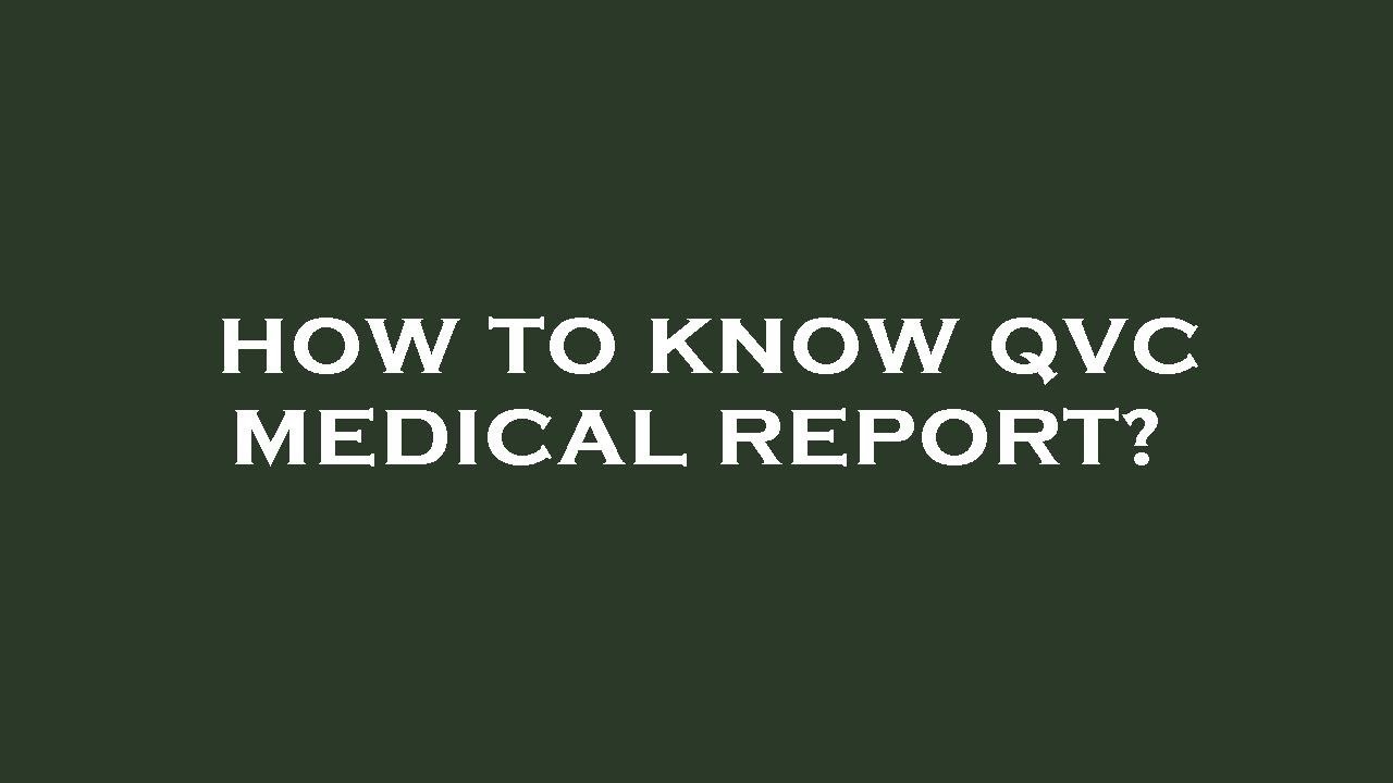 How To Know Qvc Medical Report YouTube how-to-know-qvc-medical-report-youtube