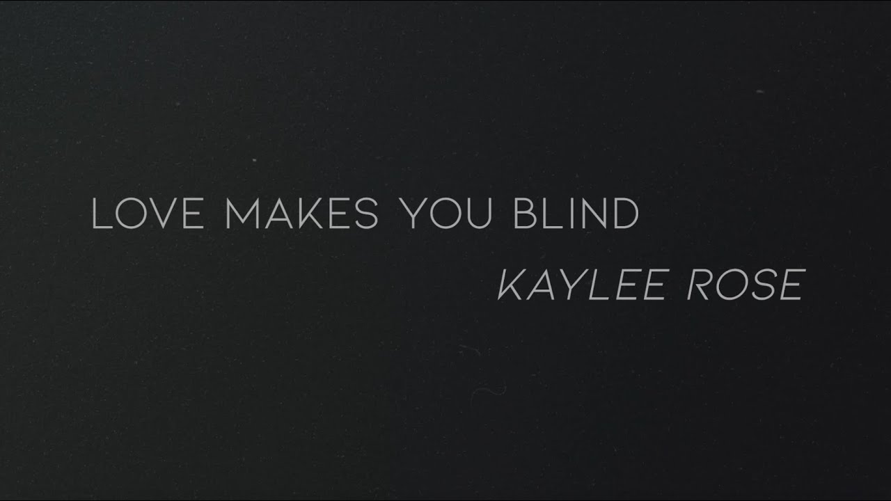 Kaylee Rose - "Love Makes You Blind" (Official Music Video)