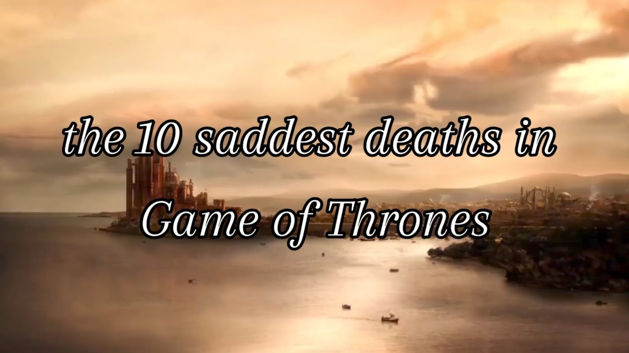 the 10 saddest deaths in game of thrones - YouTube