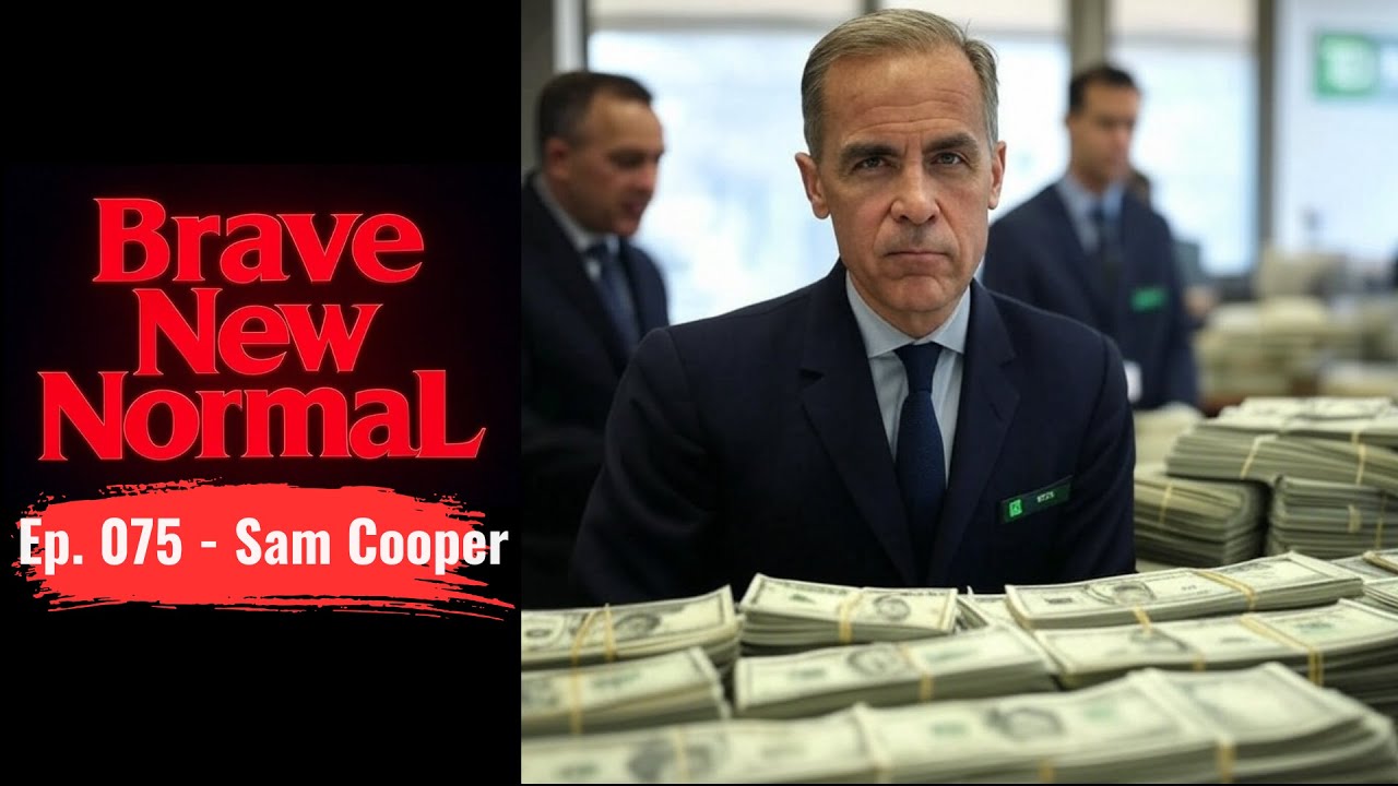 Brave New Normal Ep. 075 - Sam Cooper: Mark Carney and Canada's Money ...