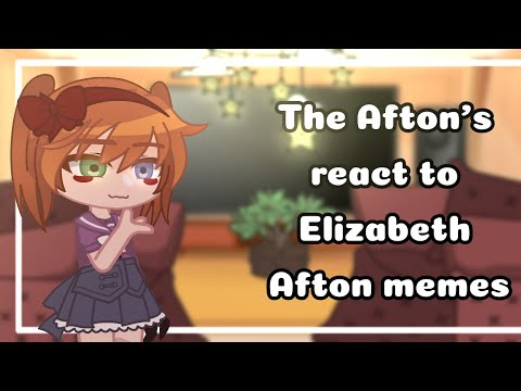 The Afton family react to Elizabeth Afton memes // FNaF Gacha //