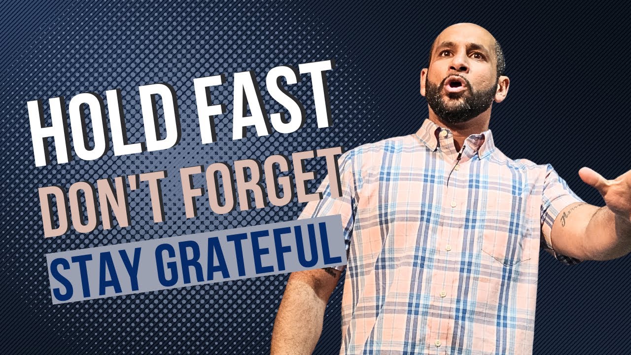 Hold Fast, Don't Forget, Stay Grateful | Minister Matthew Mousa ...