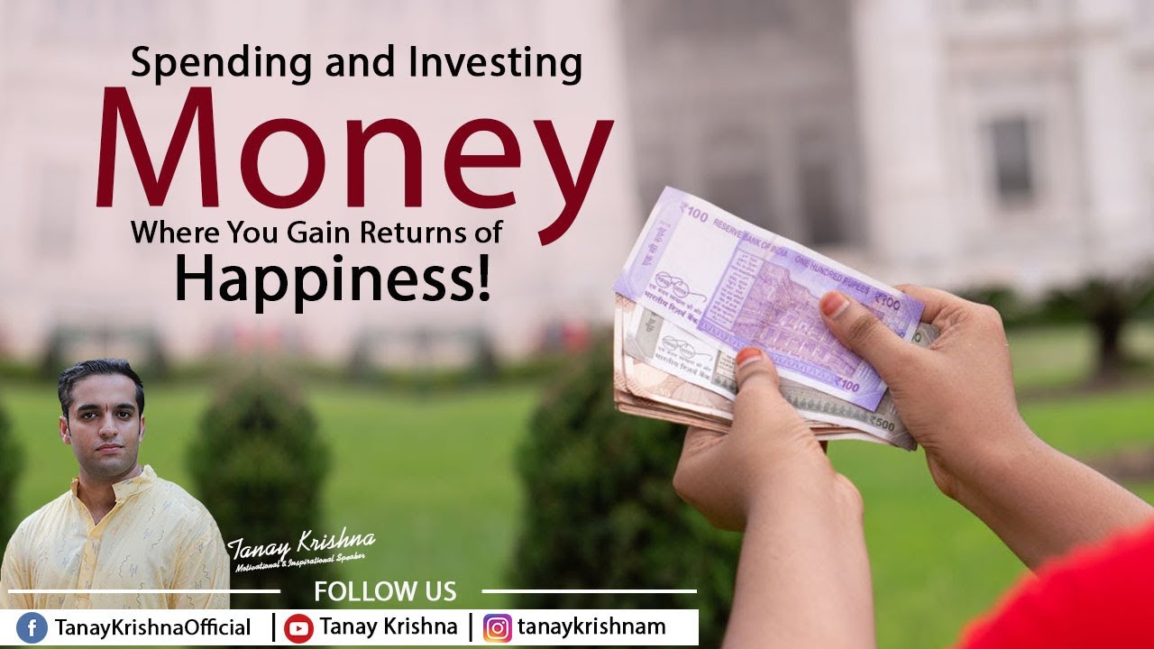 Spending and Investing Money Where You Gain Returns of Happiness - YouTube