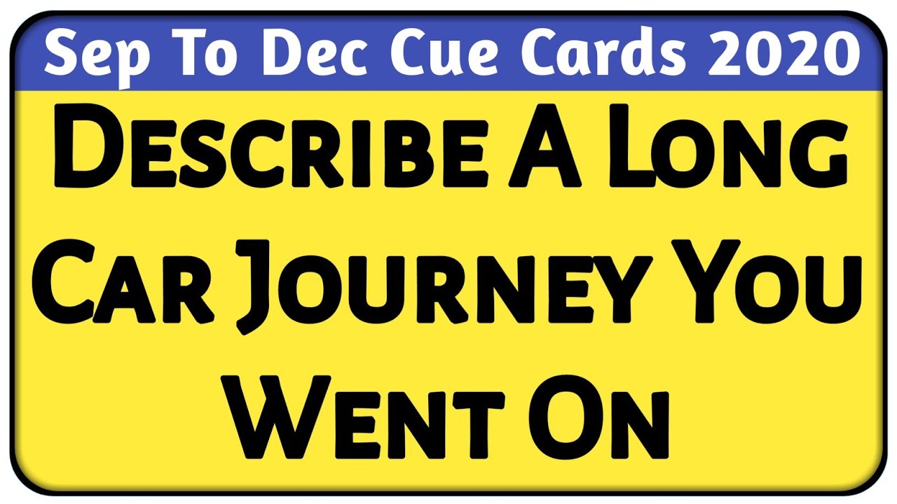 Describe A Long Car Journey You Went On Sep To Dec Cue Cards 2020 describe-a-long-car-journey-you-went-on-sep-to-dec-cue-cards-2020