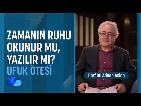 Zamanın Ruhu Okunur mu, Yazılır mı? I Ufuk Ötesi I Prof.Dr. Adnan Aslan - Rıdvan Kızıltepe