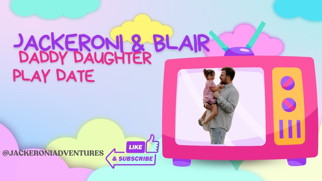 JACKERONI AND BLAIR HAVE A DADDY DAUGHTER PLAY DATE ADVENTURE!!! For ...
