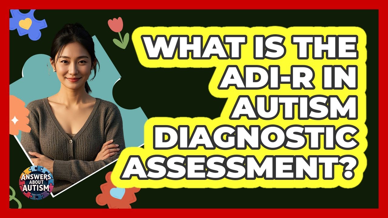 What Is The ADI-R In Autism Diagnostic Assessment? - Answers About ...