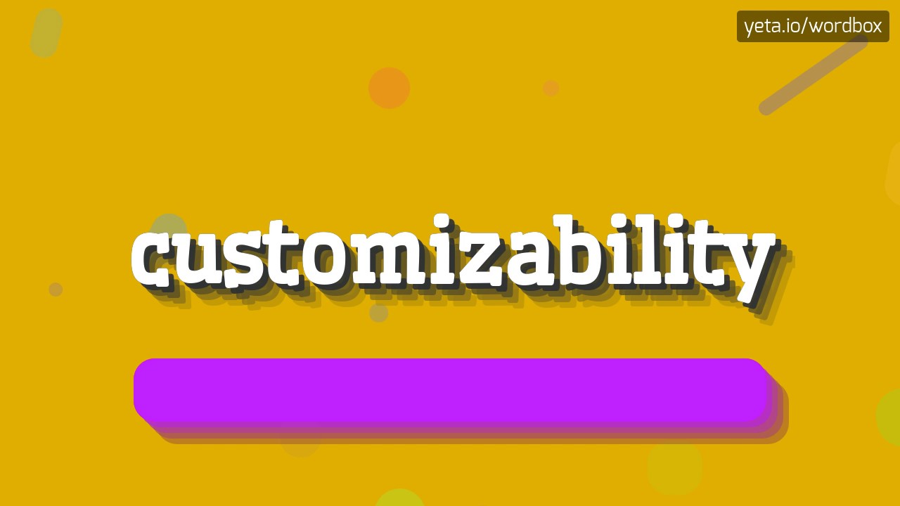 CUSTOMIZABILITY - HOW TO PRONOUNCE IT!? - YouTube
