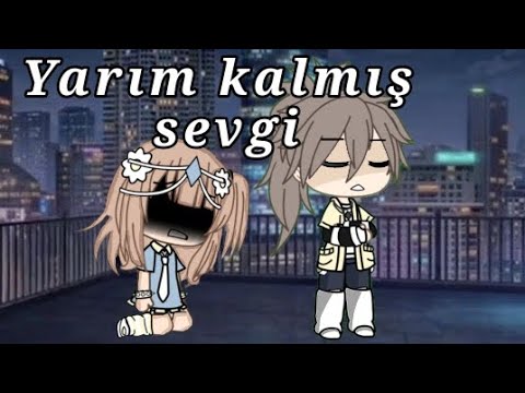Yarım kalmış sevgi|Glmm|1/? Gelsin mı?👌