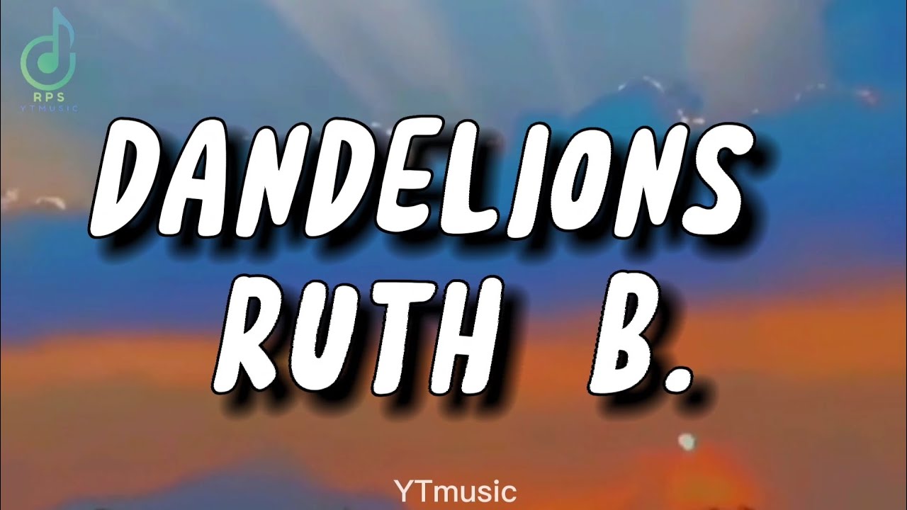 Dandelions Lyrics - Ruth B. ( YTmusic ) - YouTube