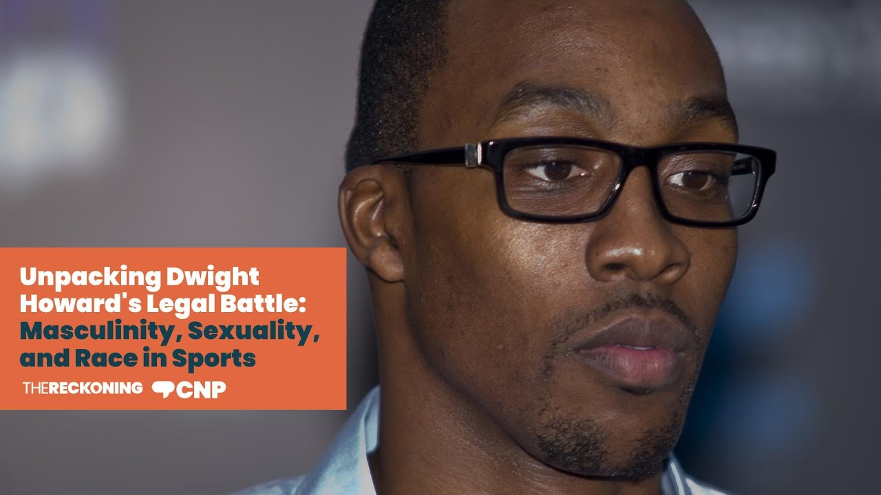 Unpacking Dwight Howard's Legal Battle and its Broader Social ...