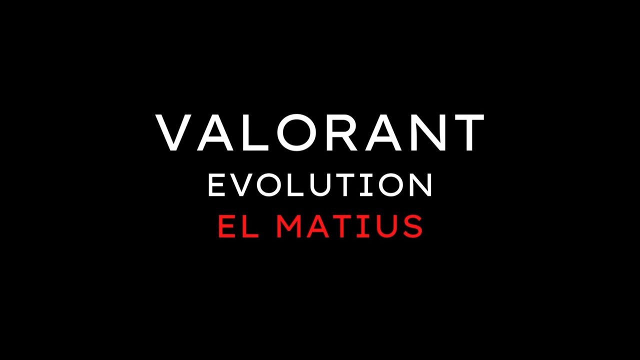 Valorant Evolution - El Matius - YouTube