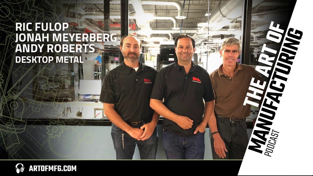 Desktop Metal: Ric Fulop, Jonah Myerberg & Andy Roberts - YouTube