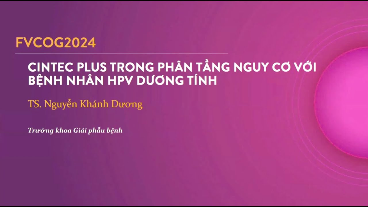 Chủ đề: CINTEC PLUS trong phân tích nguy cơ với bệnh nhân HPV dương ...