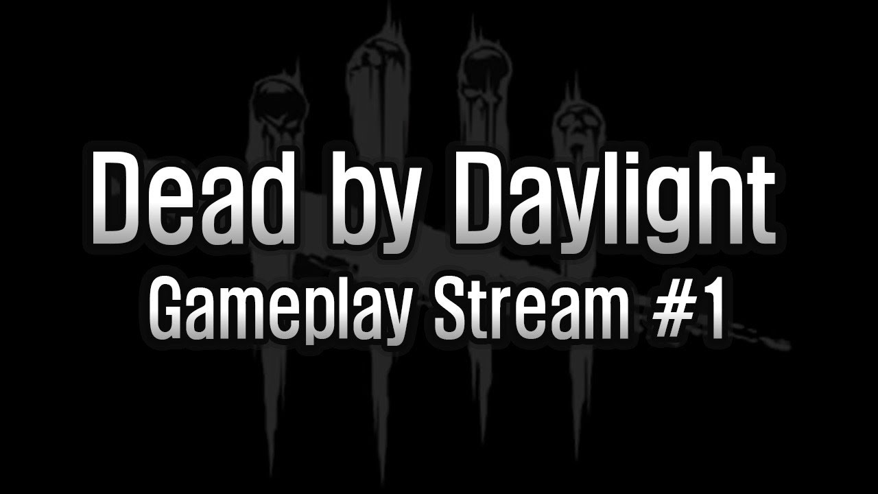 Dead by Daylight - Gameplay Stream #1 - YouTube
