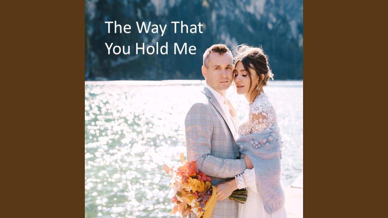 The Way That You Hold Me - YouTube