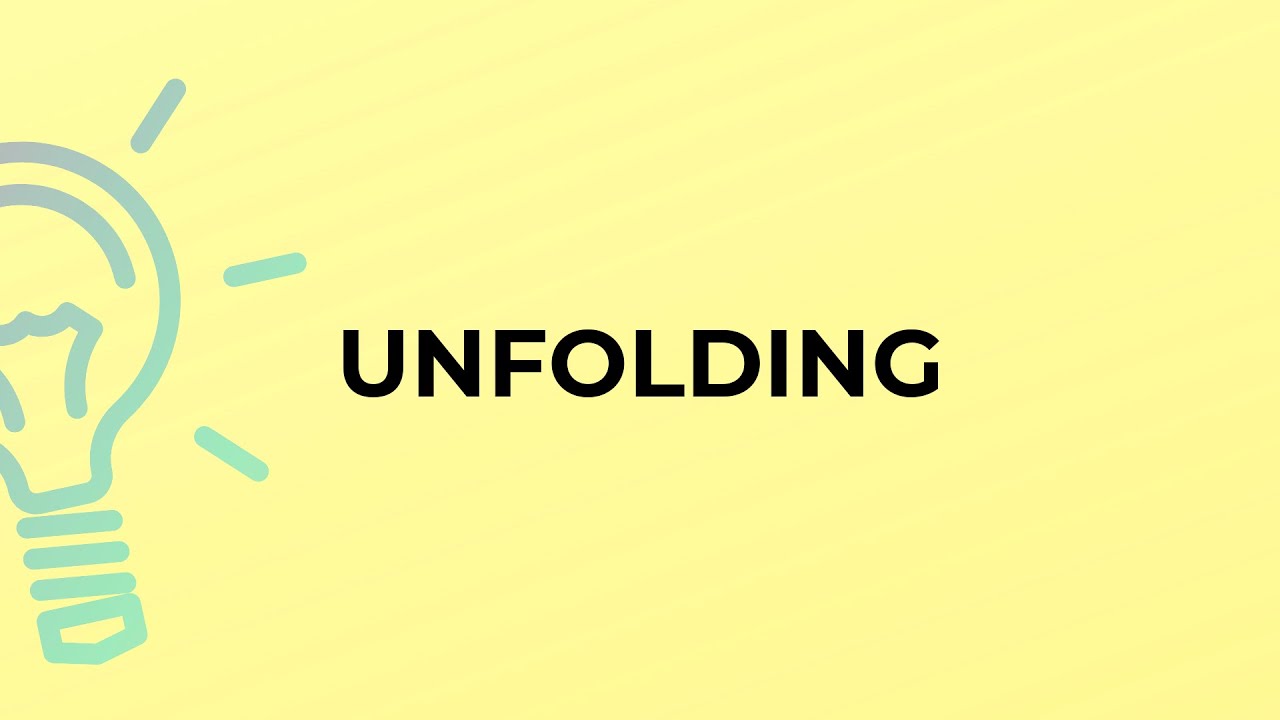 What is the meaning of the word UNFOLDING? - YouTube