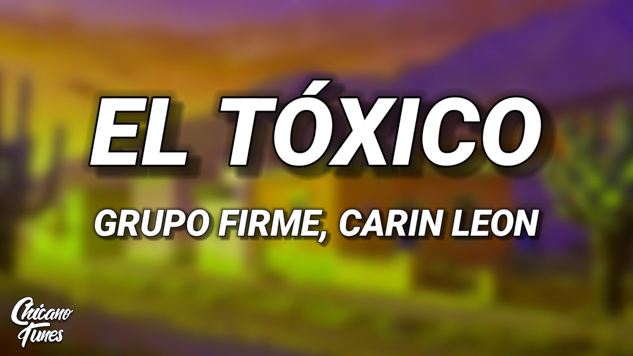 Grupo Firme, Carin Leon - El Toxico (Letra/Lyrics) - YouTube