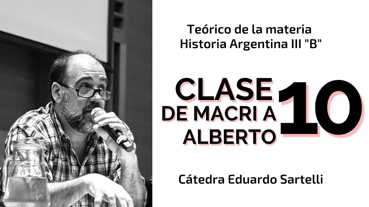 Clase 10 Parte 1 "De Mauricio a Alberto". Teórico Historia Argentina ...