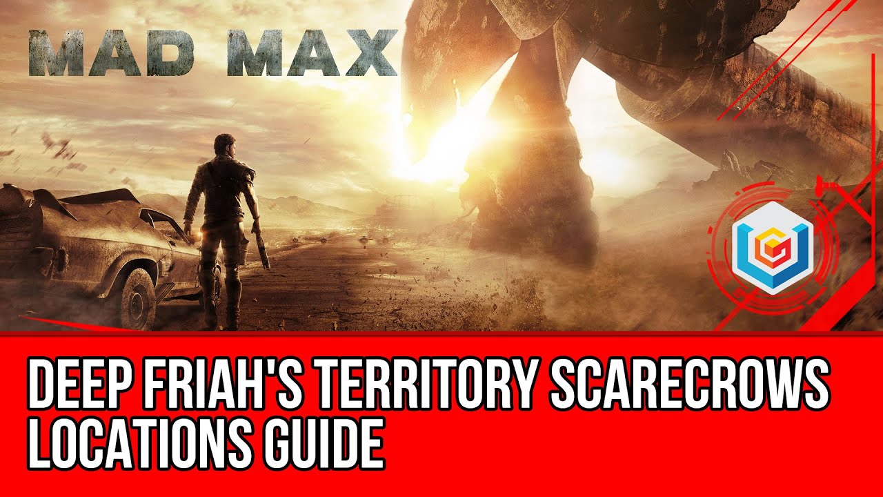 Mad Max All Scarecrows Locations Guide - Deep Friah's Territory - YouTube
