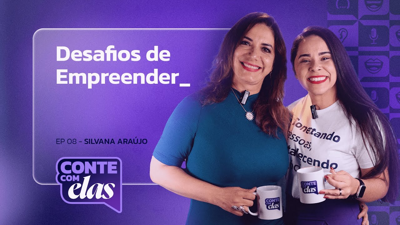 Desafios de Empreender - Silvana Araújo | Conte com elas - YouTube