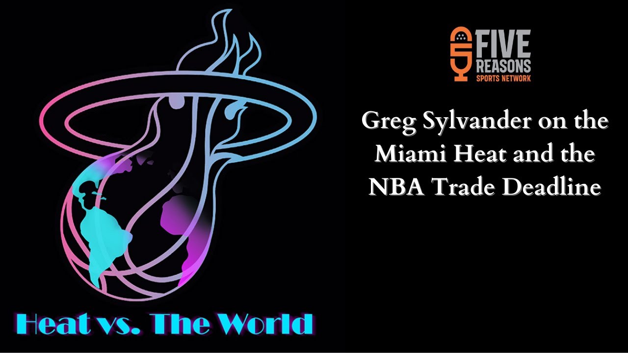 Greg Sylvander on the Miami Heat and the NBA Trade Deadline | Heat vs ...