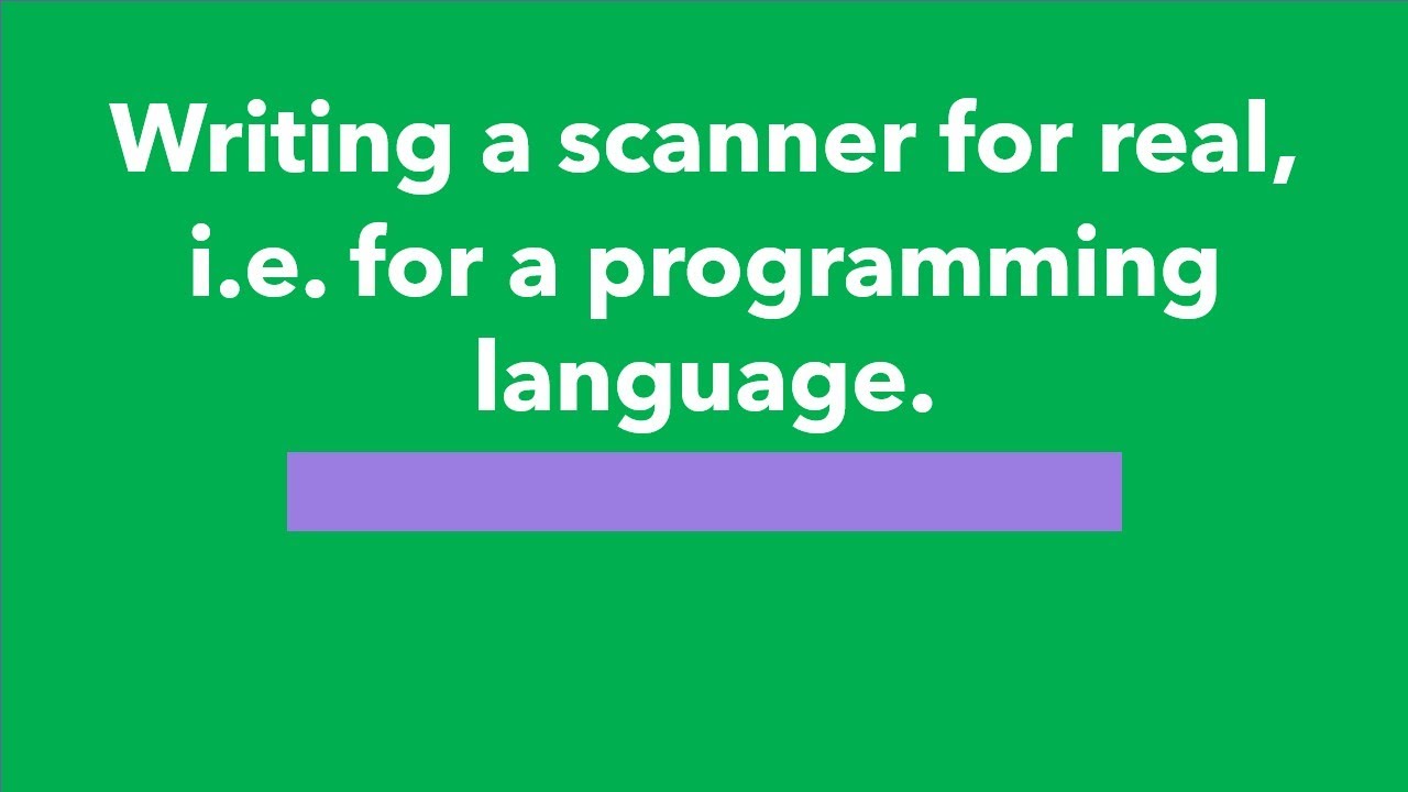 3.11 Writing a scanner for real - YouTube