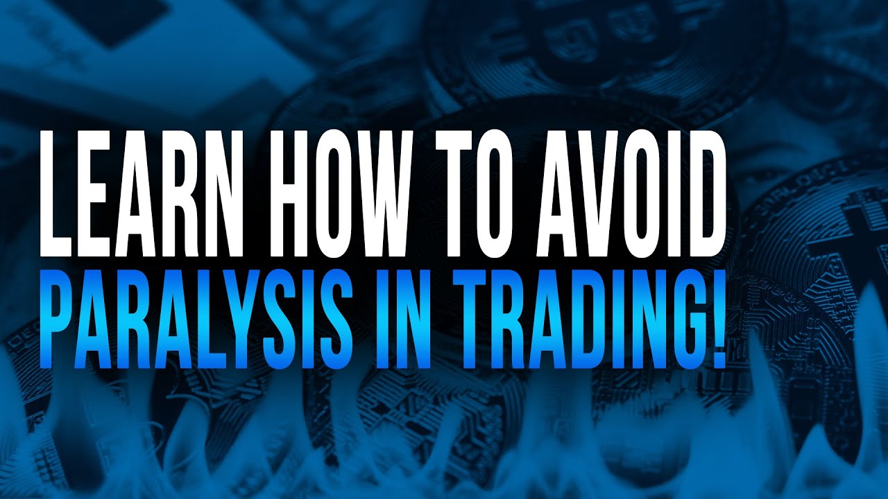 LEARN HOW TO AVOID PARALYSIS IN TRADING! - YouTube