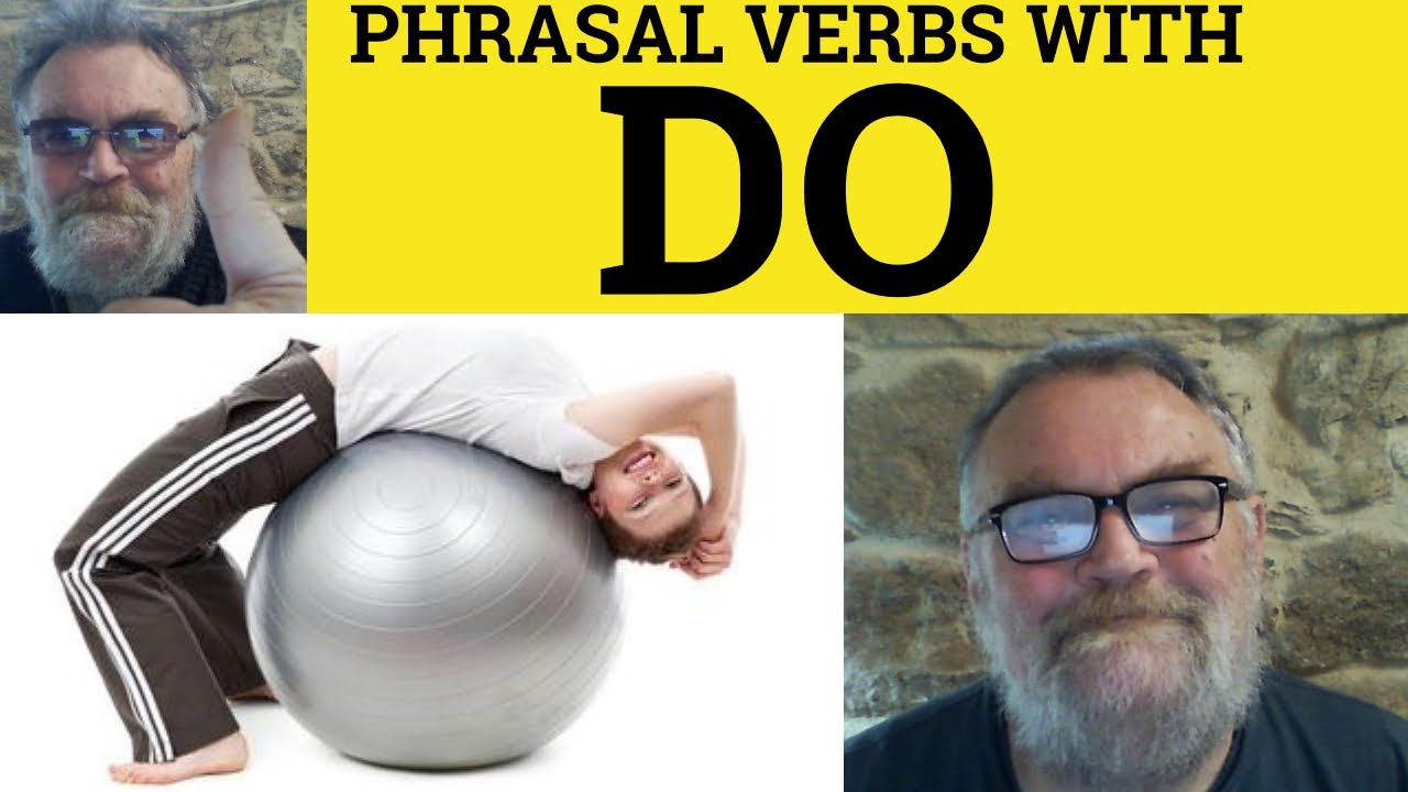 🔵 Phrasal Verbs with Do - Do With, Do Without, Do Away With, Do Down ...