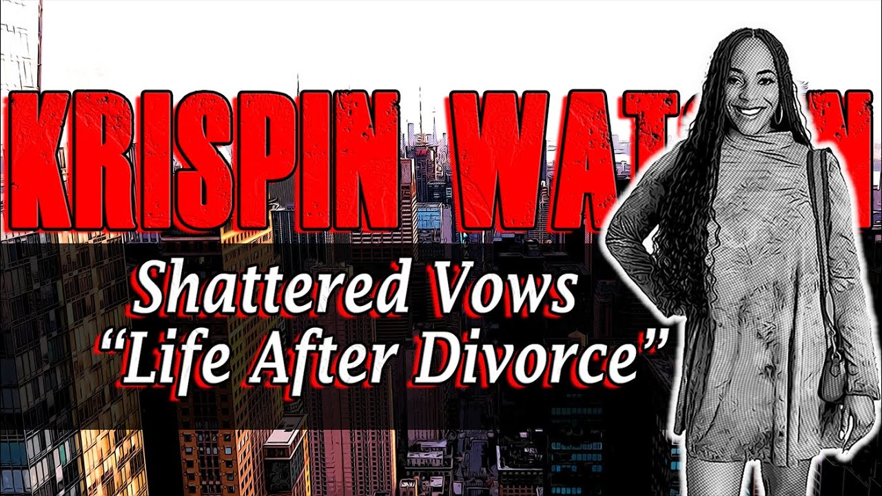 Shattered Vows: How To Move on after Divorce w/Krispin Watson | Ep. 71 ...