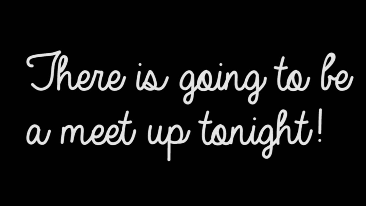 MEET UP TONIGHT! - YouTube