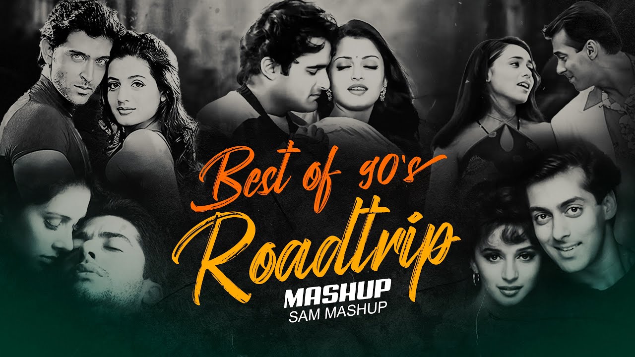 Best Of 90s Road Trip Monsoon Mashup | SAM Mashup | Old Is Gold | 90s ...