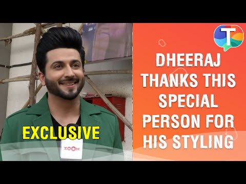 Dheeraj Dhoopar REVEALS who helps him in his styling & thanks THIS special person | Exclusive
