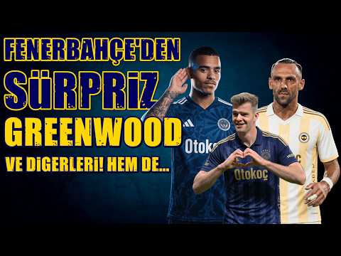SONDAKİKA FENERBAHÇE'DEN GREENWOOD ve SÖRLOTH ATAĞI! NELER OLUYOR NELER... İşte Detaylar!