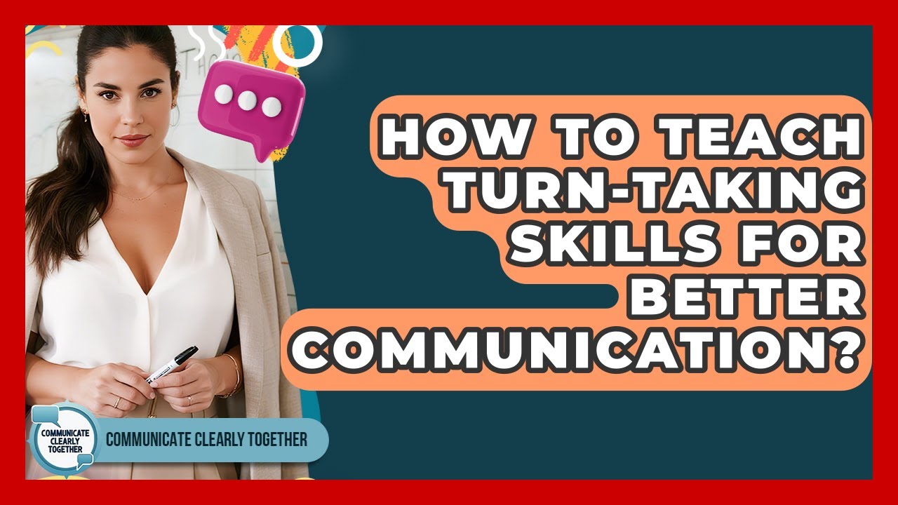 How To Teach Turn-taking Skills For Better Communication? - Communicate ...
