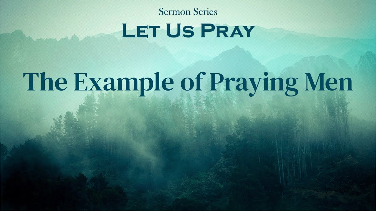 Let Us Pray | #4 The Example of Praying Men - YouTube