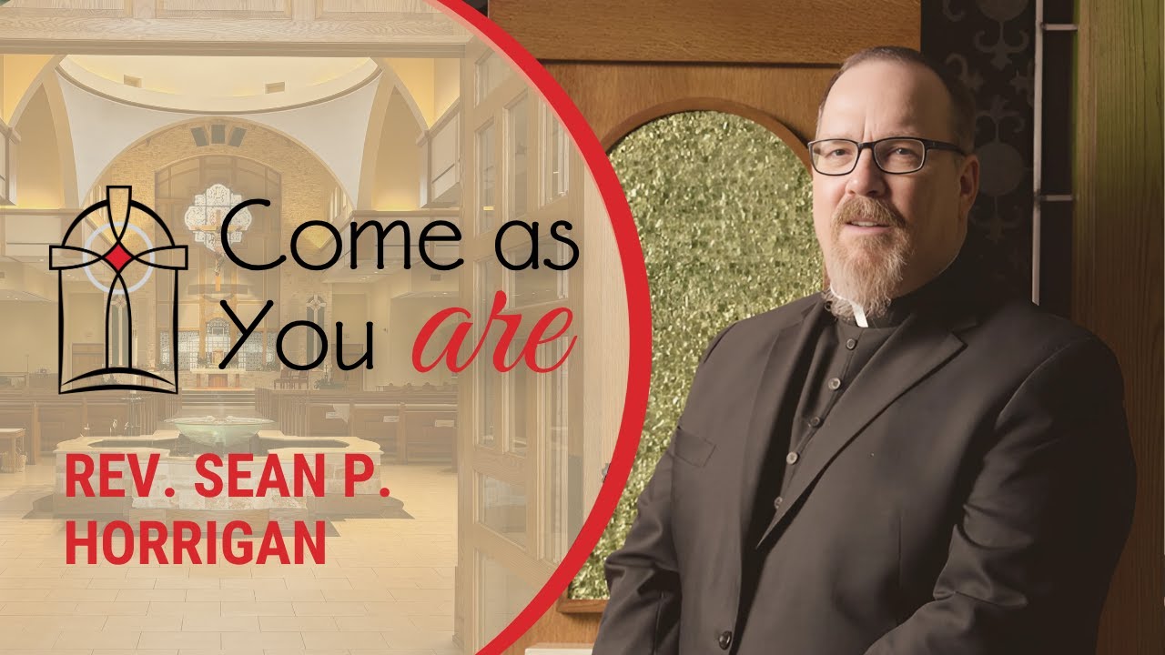 Come As You Are: Rev. Sean P. Horrigan - YouTube