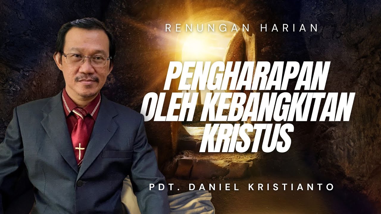 Renungan Harian | Pdt. Daniel Kristianto - Pengharapan oleh Kebangkitan Kristus - YouTube