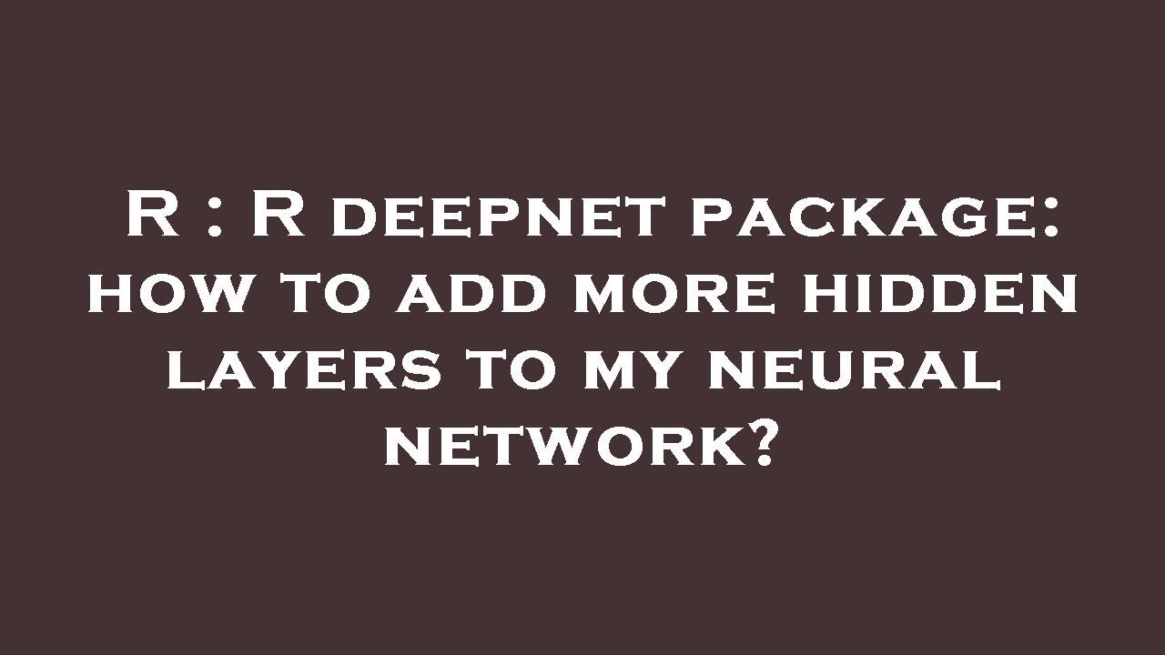 R : R deepnet package: how to add more hidden layers to my neural ...
