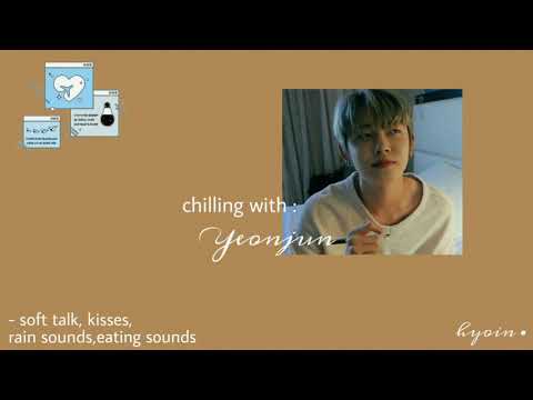 {txt asmr} 𝒄𝒉𝒊𝒍𝒍𝒊𝒏𝒈 𝒘𝒊𝒕𝒉 yeonjun • ˢᵒᶠᵗ ᵗᵃˡᵏ  ᵉᵃᵗⁱⁿᵍ ˢᵒᵘⁿᵈˢ  ʳᵃⁱⁿ ˢᵒᵘⁿᵈˢ  ᵏⁱˢˢᵉˢ