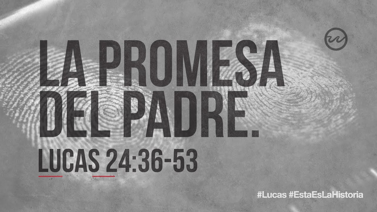 Lucas 24:36-53 — «La promesa del Padre.» - YouTube