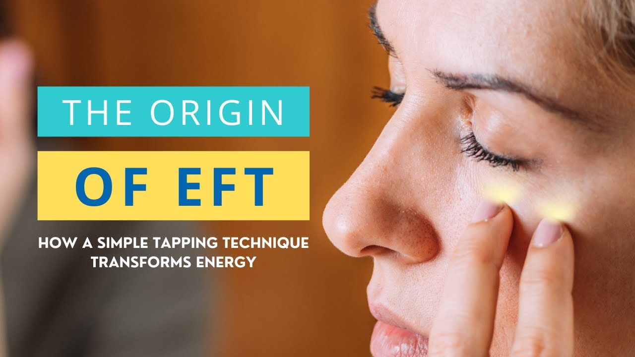The Origin of EFT: How a Simple Tapping Technique Transforms Energy - YouTube