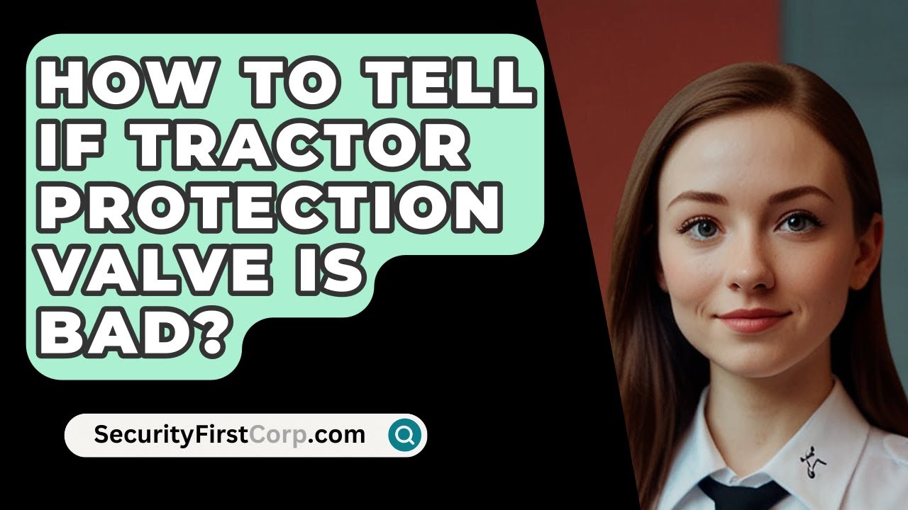 How To Tell If Tractor Protection Valve Is Bad? - SecurityFirstCorp.com ...