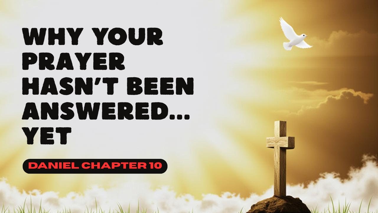 "Why Your Prayer Hasn’t Been Answered... Yet | Daniel 10 Explained ...