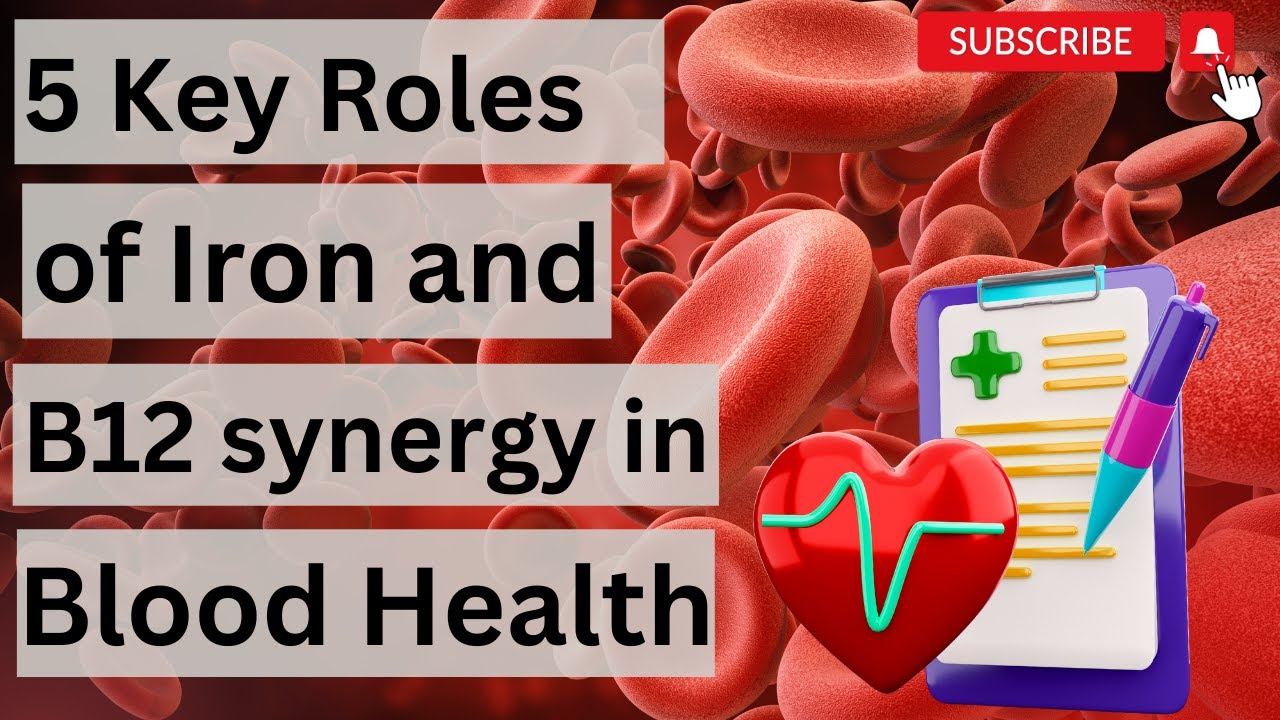 5 Key Roles of Iron and B12 Synergy in Blood Health - YouTube