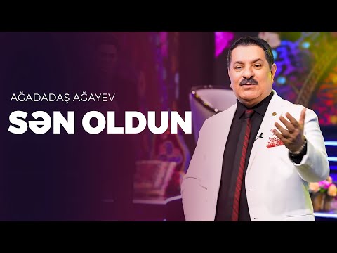 Ağadadaş Ağayev — Sən Oldun
