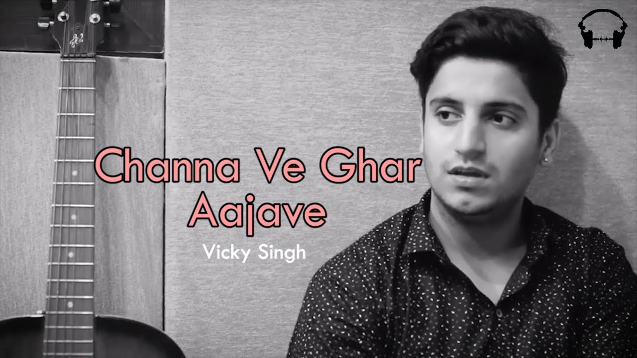Channa Ve Ghar Aaja ve | Unplugged Version | Vicky Singh | Kunal ...