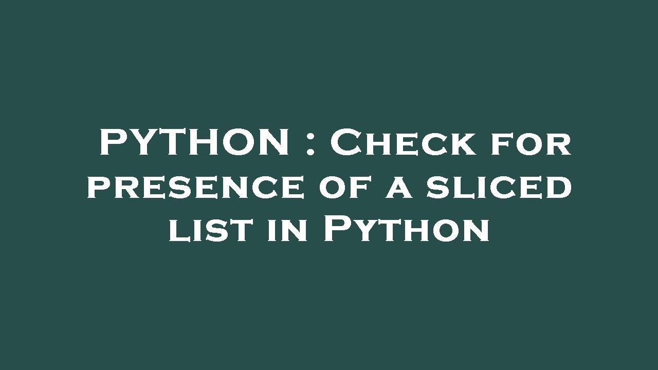 PYTHON Check For Presence Of A Sliced List In Python YouTube python-check-for-presence-of-a-sliced-list-in-python-youtube