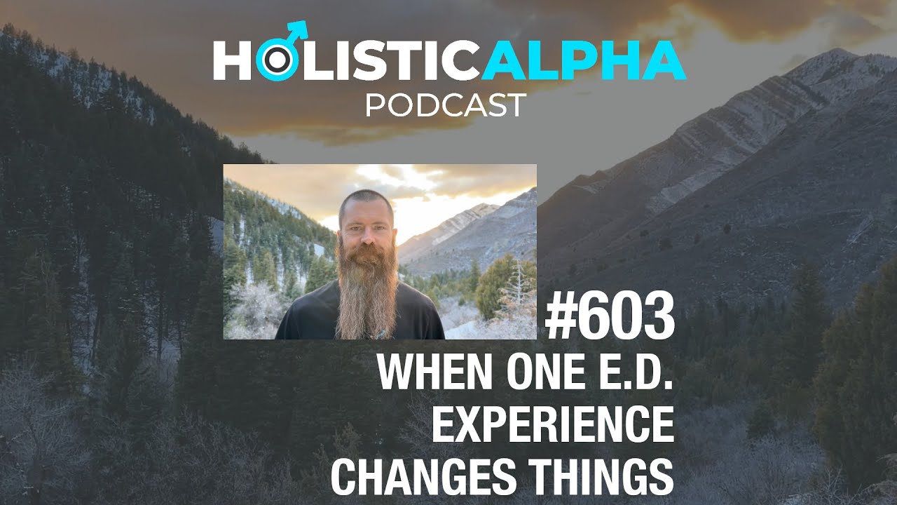 When One E.D. Experience Changes Things - Holistic Alpha Podcast Ep ...