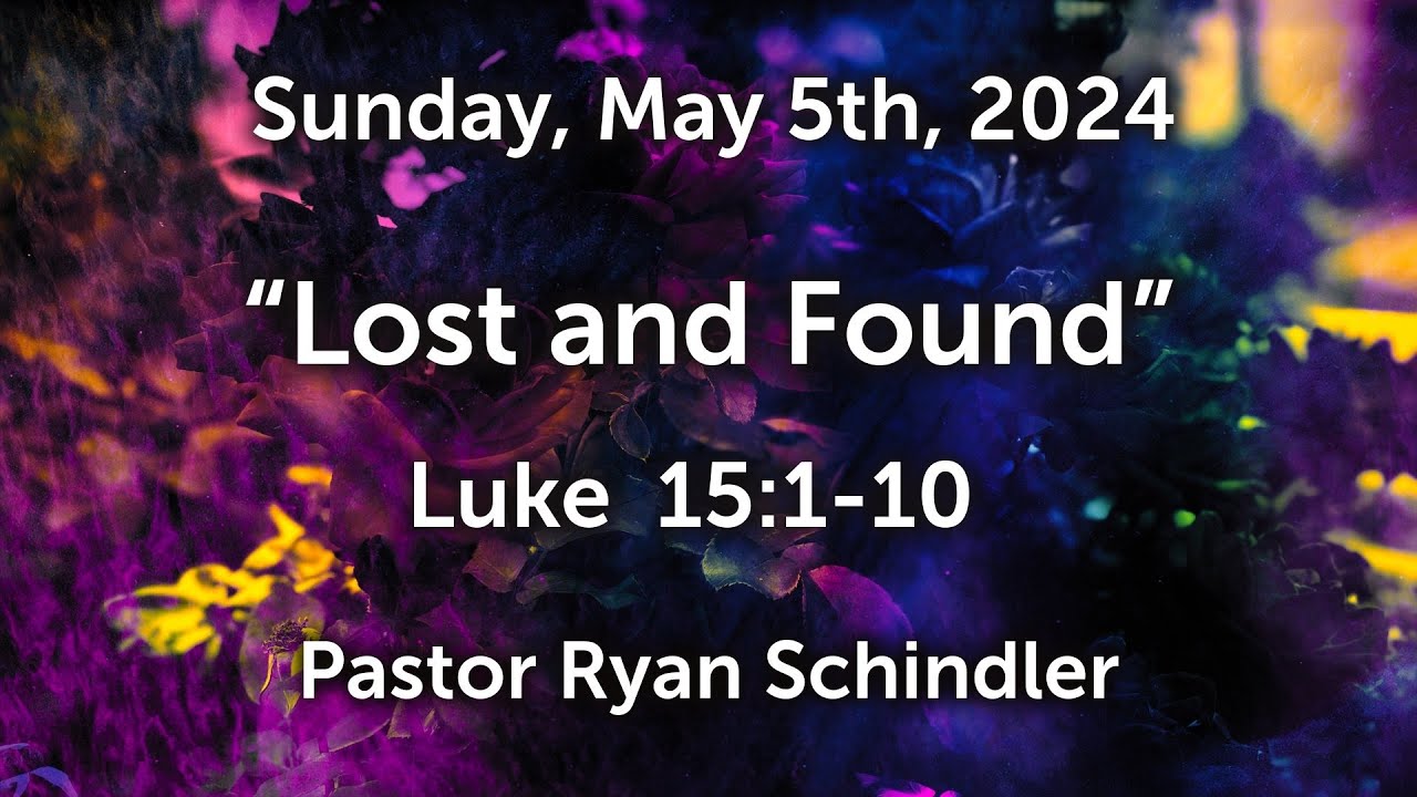 2024-05-05 Ryan Schindler "Lost and Found" Luke 15:1-10 - YouTube